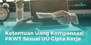 kompensasi pkwt uu cipta kerja Archives - Blog Gadjian