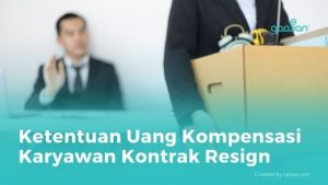 Ketentuan Uang Kompensasi Karyawan Kontrak Resign - Blog Gadjian