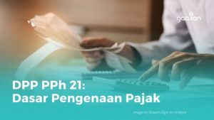 DPP PPh 21: Dasar Pengenaan Pajak dan Contoh Perhitungannya - Blog Gadjian