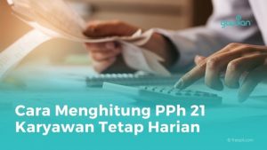 Cara Menghitung PPh 21 Karyawan Tetap Harian (Updated) - Blog Gadjian