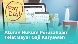 Aturan Hukum Perusahaan Telat Bayar Gaji Karyawan - Blog Gadjian