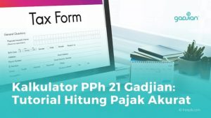 Kalkulator PPh 21 Gadjian: Tutorial Hitung Pajak Akurat - Blog Gadjian