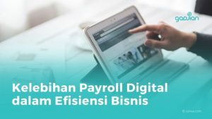 Kelebihan Payroll Digital dalam Efisiensi Bisnis - Blog Gadjian